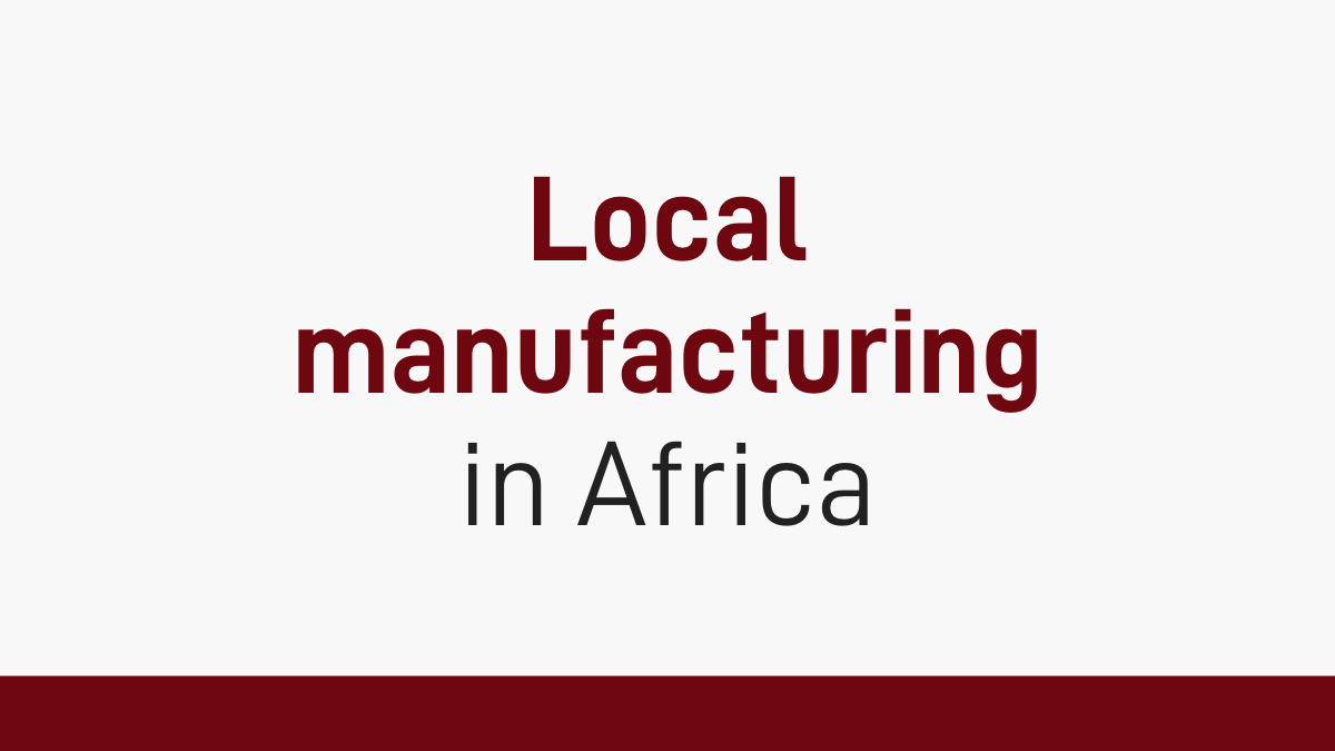 Local manufacturing in Africa - African Leaders Malaria Alliance