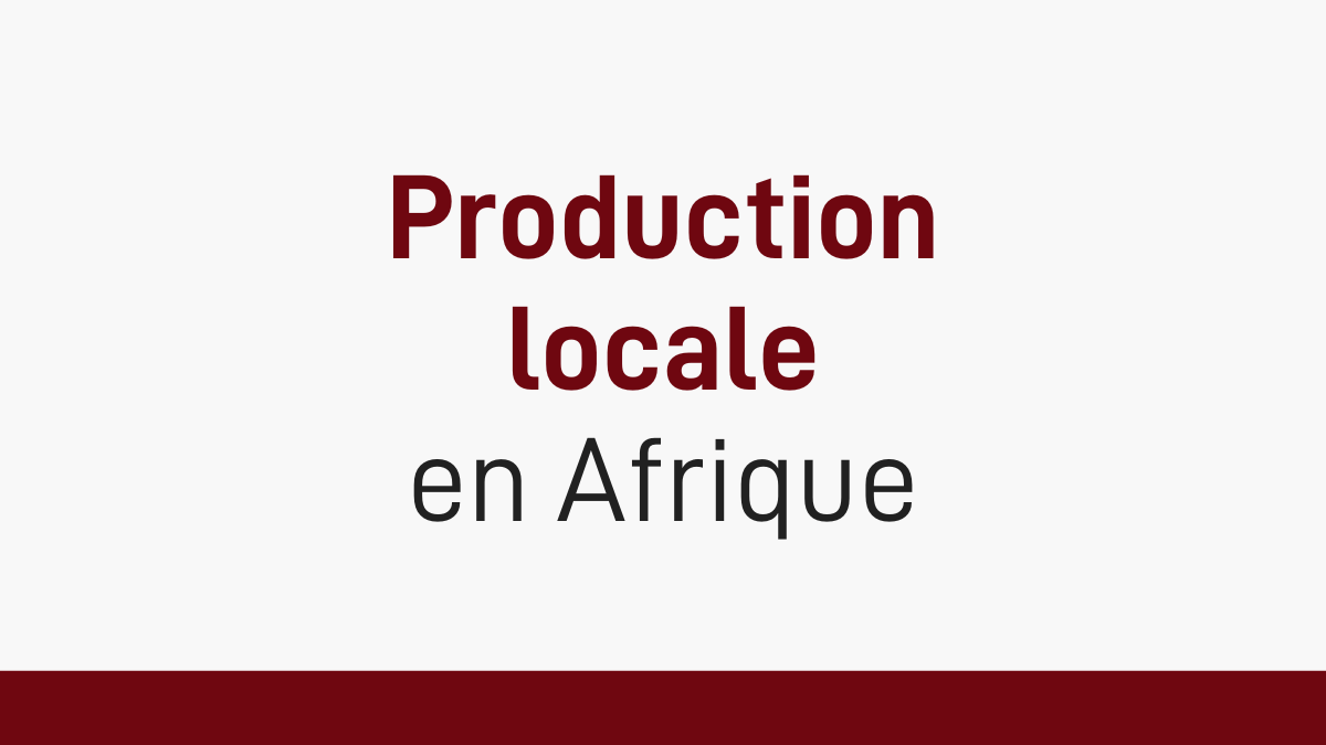 Production locale en Afrique - L'Alliance des Dirigeants Africains contre le Paludisme